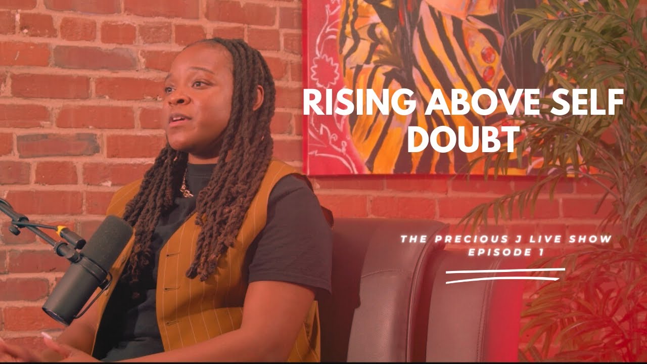 Rising Above Self Doubt | Precious J - YouTube