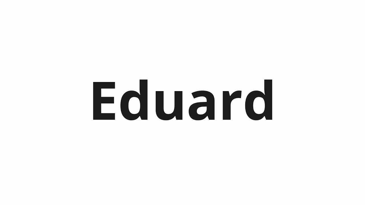 How to pronounce Eduard - YouTube