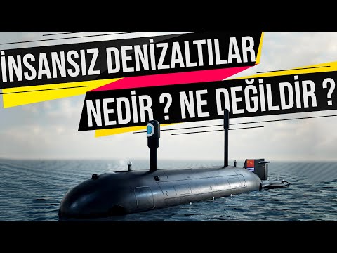 İNSANSIZ DENİZALTILAR ( SUALTI ARAÇLARI ) NEDİR ? NE DEĞİLDİR ?