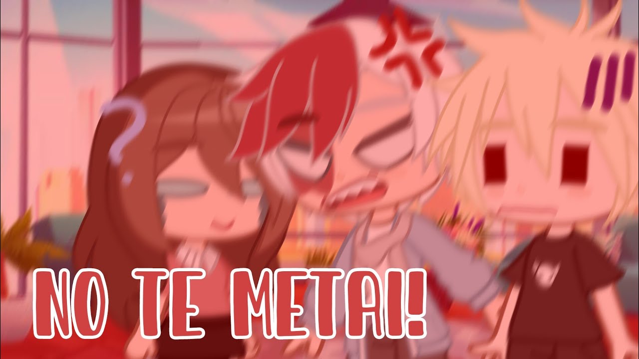 No te metAi cTm! || meme original? || TodoBaku - YouTube