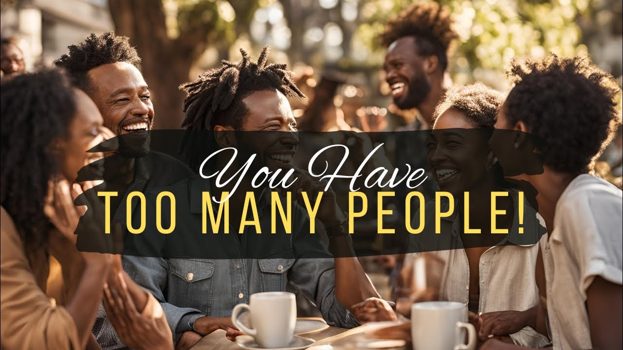 YOU HAVE TOO MANY PEOPLE - YouTube