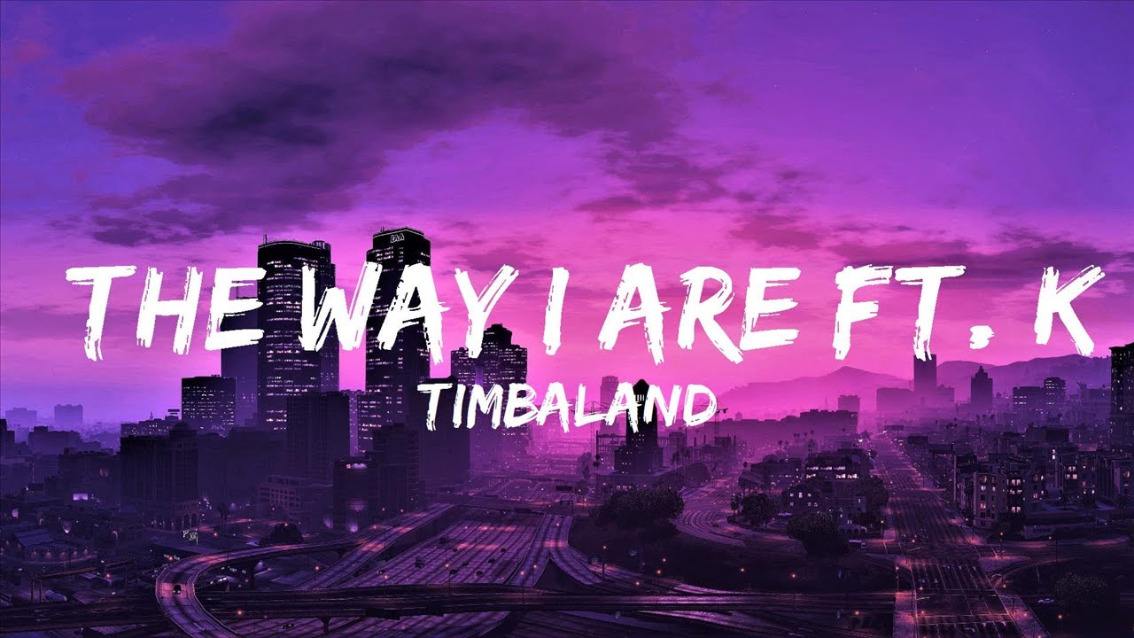 Timbaland - The Way I Are ft. Keri Hilson, D.O.E., Sebastian | Lyrics ...