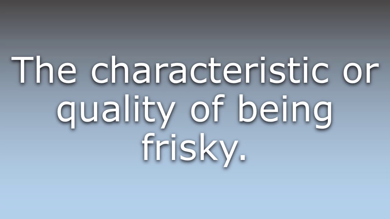 What does Friskiness mean? - YouTube