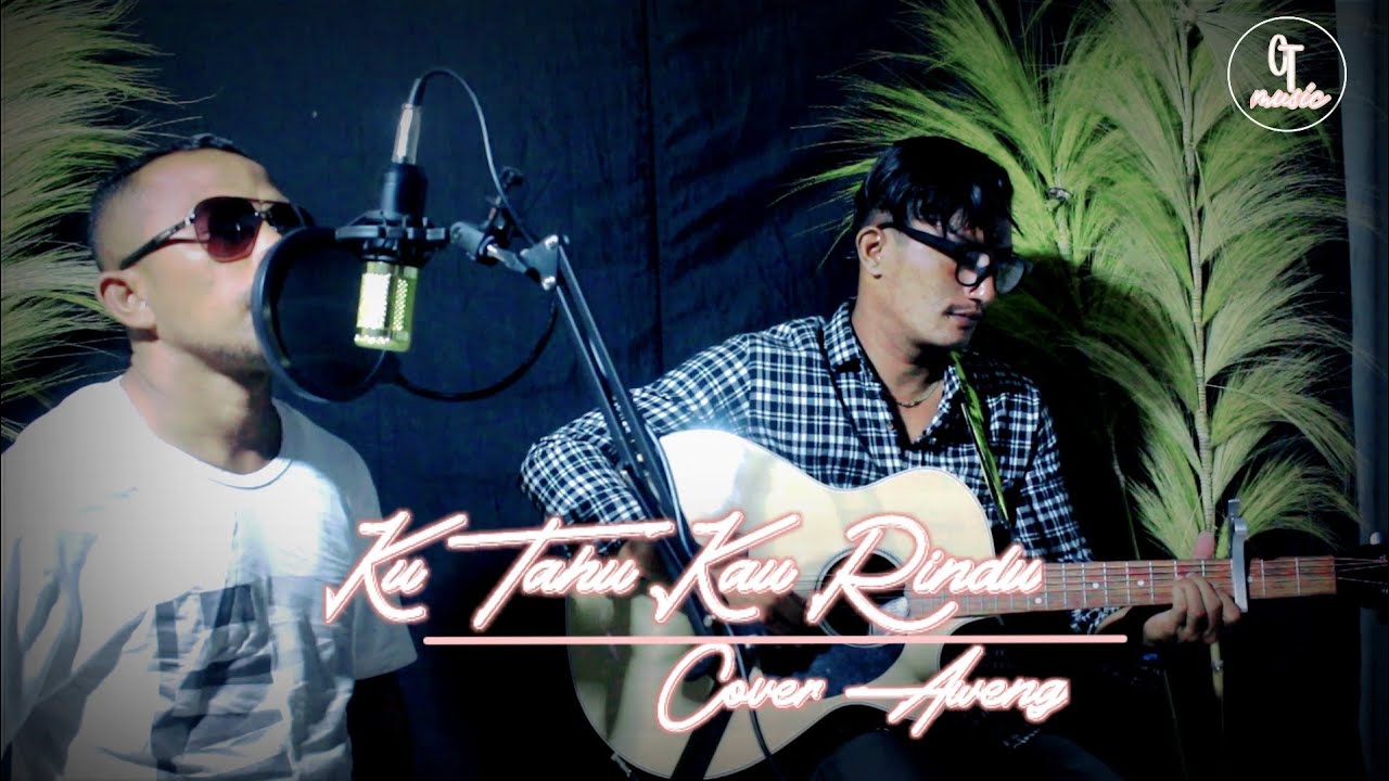Ku Tahu kau rindu - Ella l Cover Aweng - YouTube