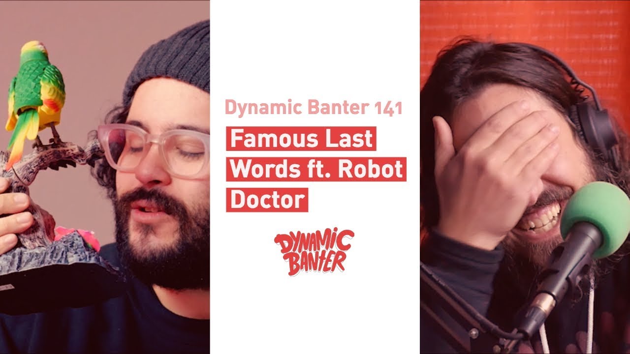 Dynamic Banter 141: Famous Last Words ft. Robot Doctor - YouTube