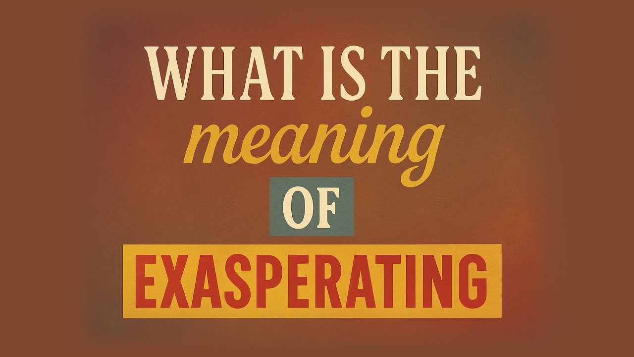 What is the meaning of Exasperating? - YouTube