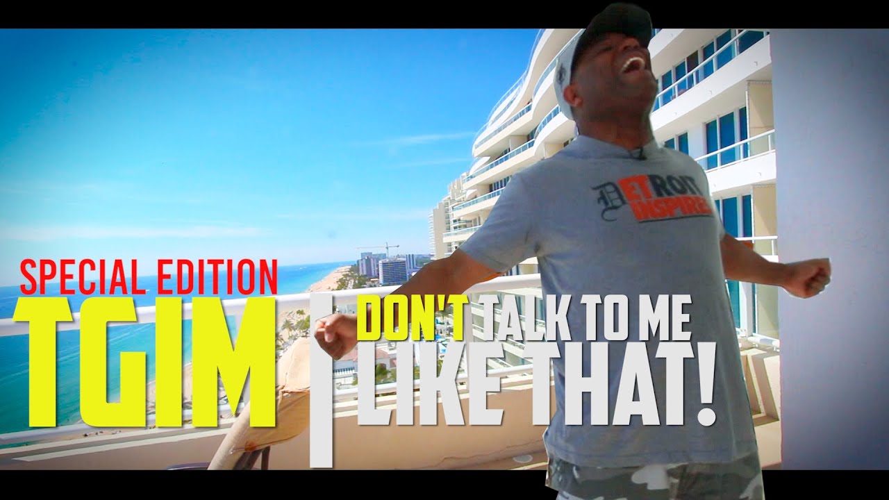 TGIM | DON'T TALK TO ME LIKE THAT - YouTube