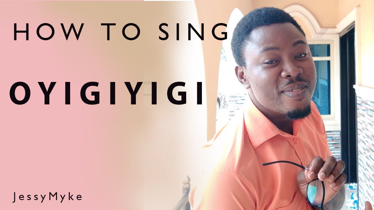 HOW TO SING | OYIGIYIGI | YORUBA SONG | NIGERIAN SONG with JessyMyke ...