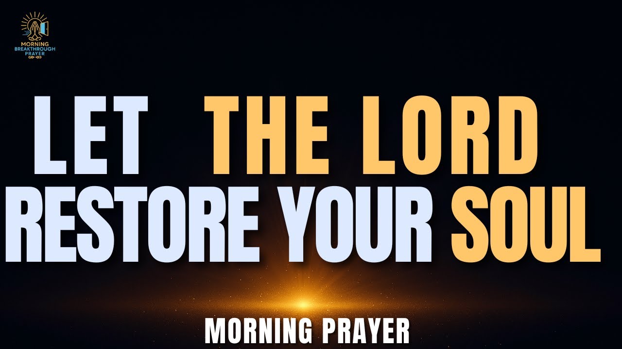Let the Lord Restore Your Soul Today | Healing, Protection & Peace in ...
