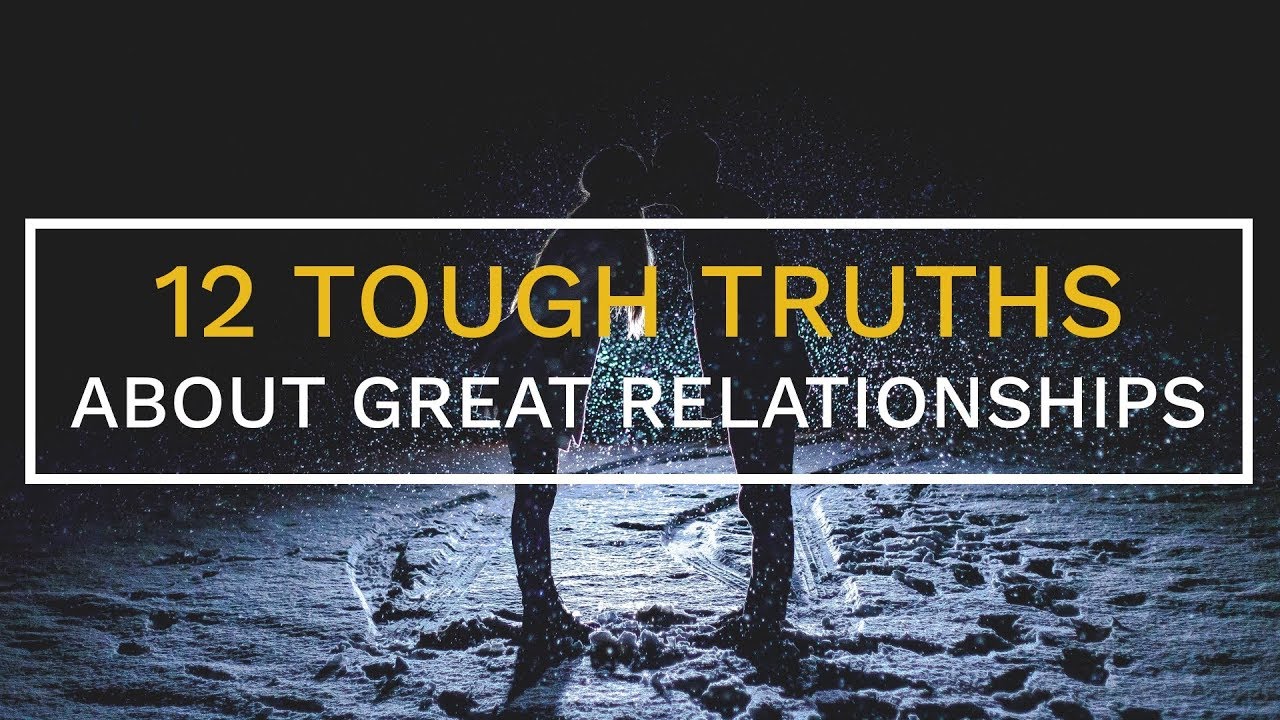12 TOUGH TRUTHS ABOUT GREAT RELATIONSHIPS - YouTube