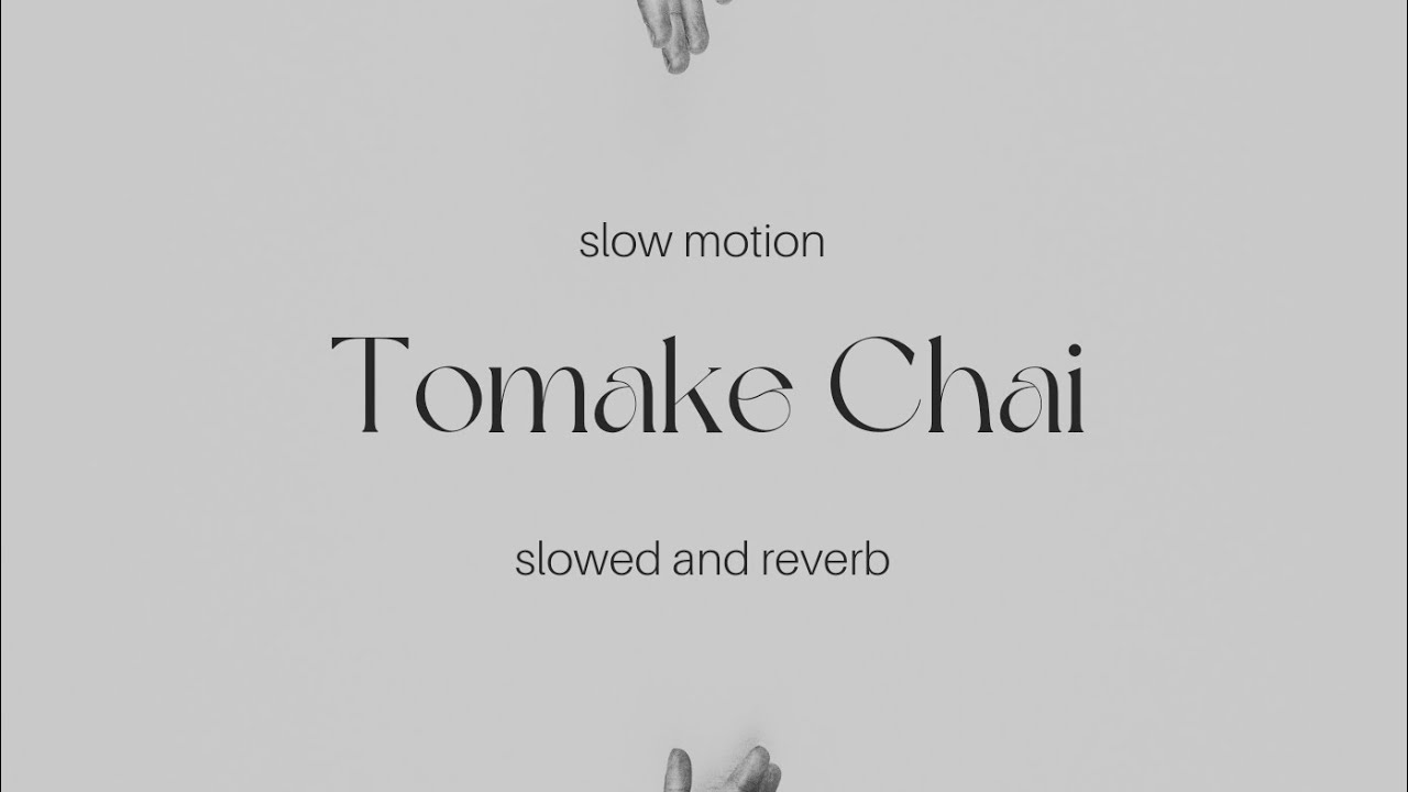 Tomake Chai। (slow and reverb)।Arijit Sing।Slow Motion - YouTube