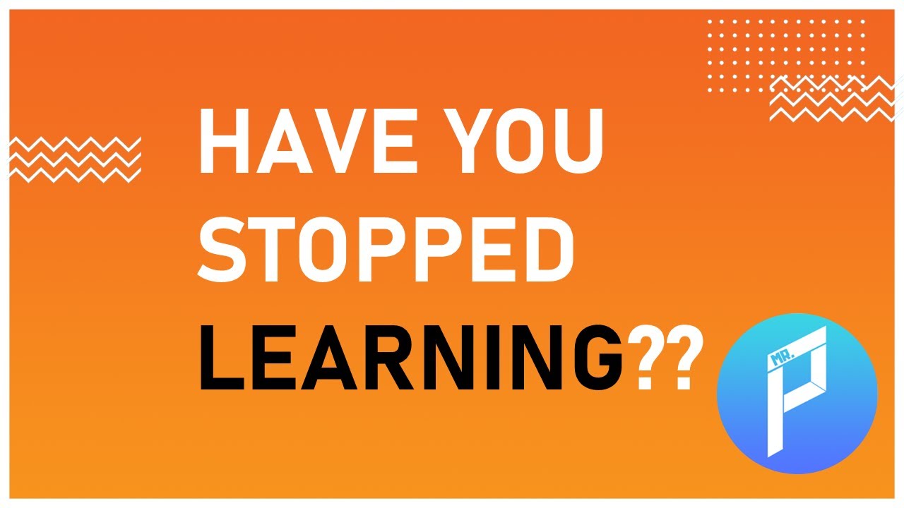 HAVE YOU STOPPED LEARNING??? - YouTube