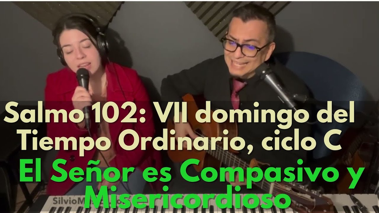 Salmo 102: El Señor es compasivo y misericordioso. VII domingo del ...