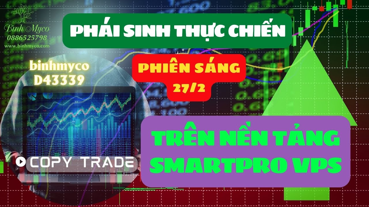 phái sinh thực chiến phiên sáng 27/2, copy trade trên smartpro vps ...