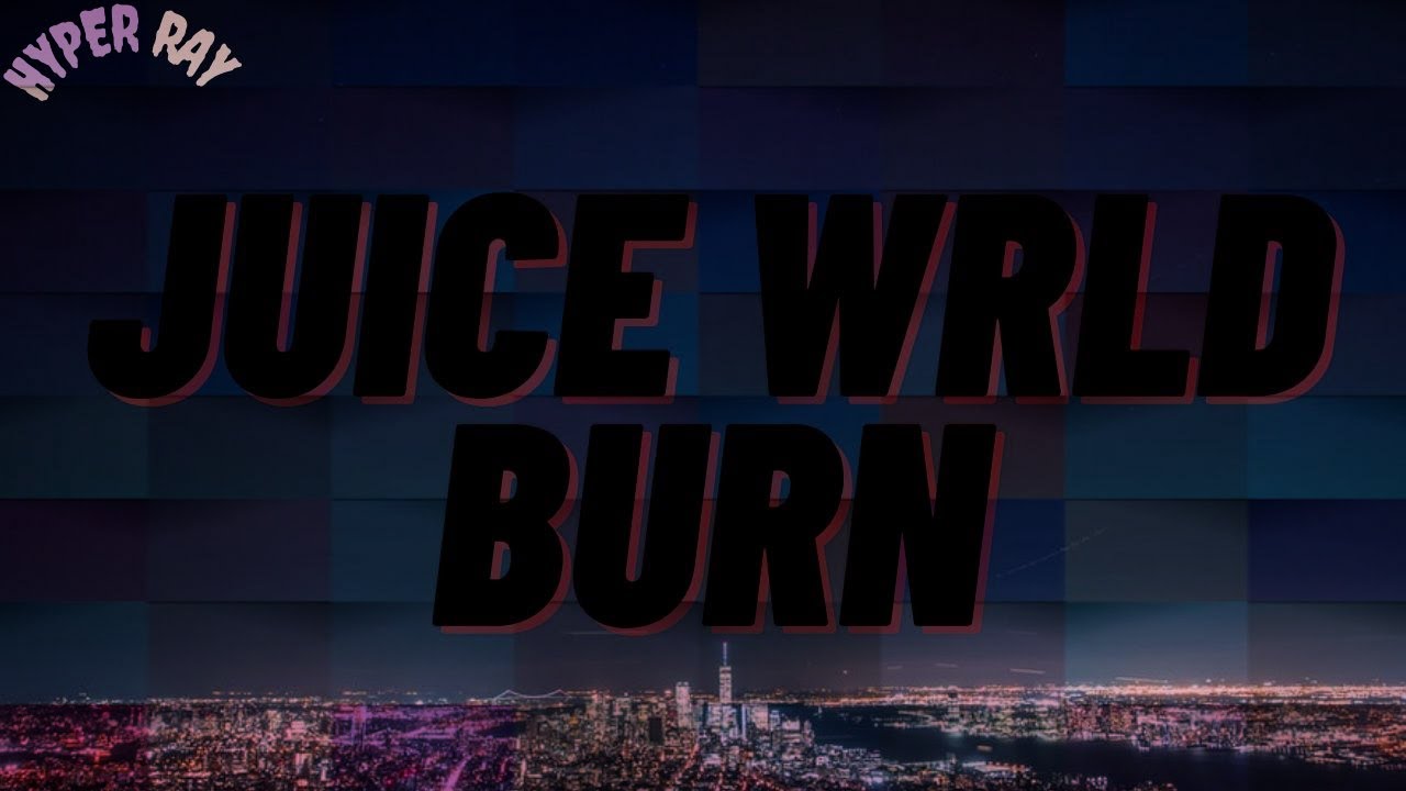 Juice Wrld Burn Lyrics Youtube