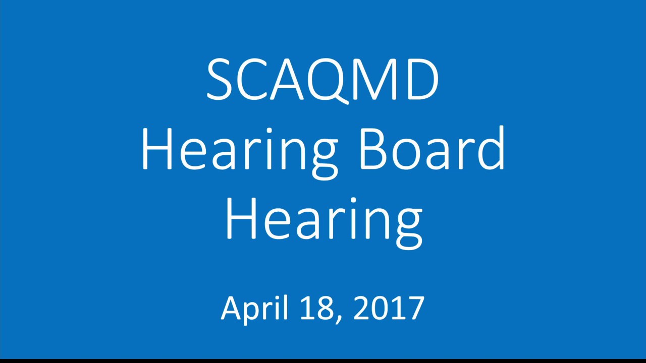 SCAQMD Hearing Board Hearing - April 18, 2017 - YouTube