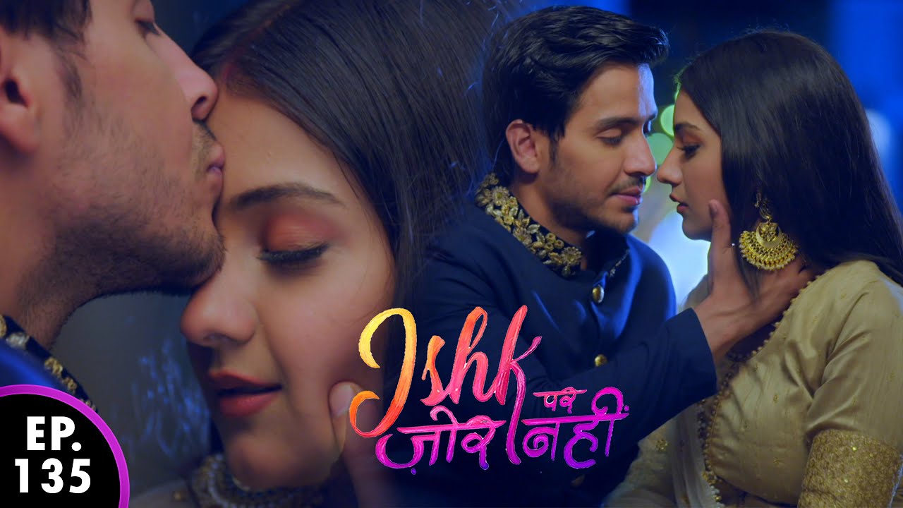 Aahan Kissed Ishki For Long Time | Ishk Par Zor Nahi | Ep 135 - Full ...