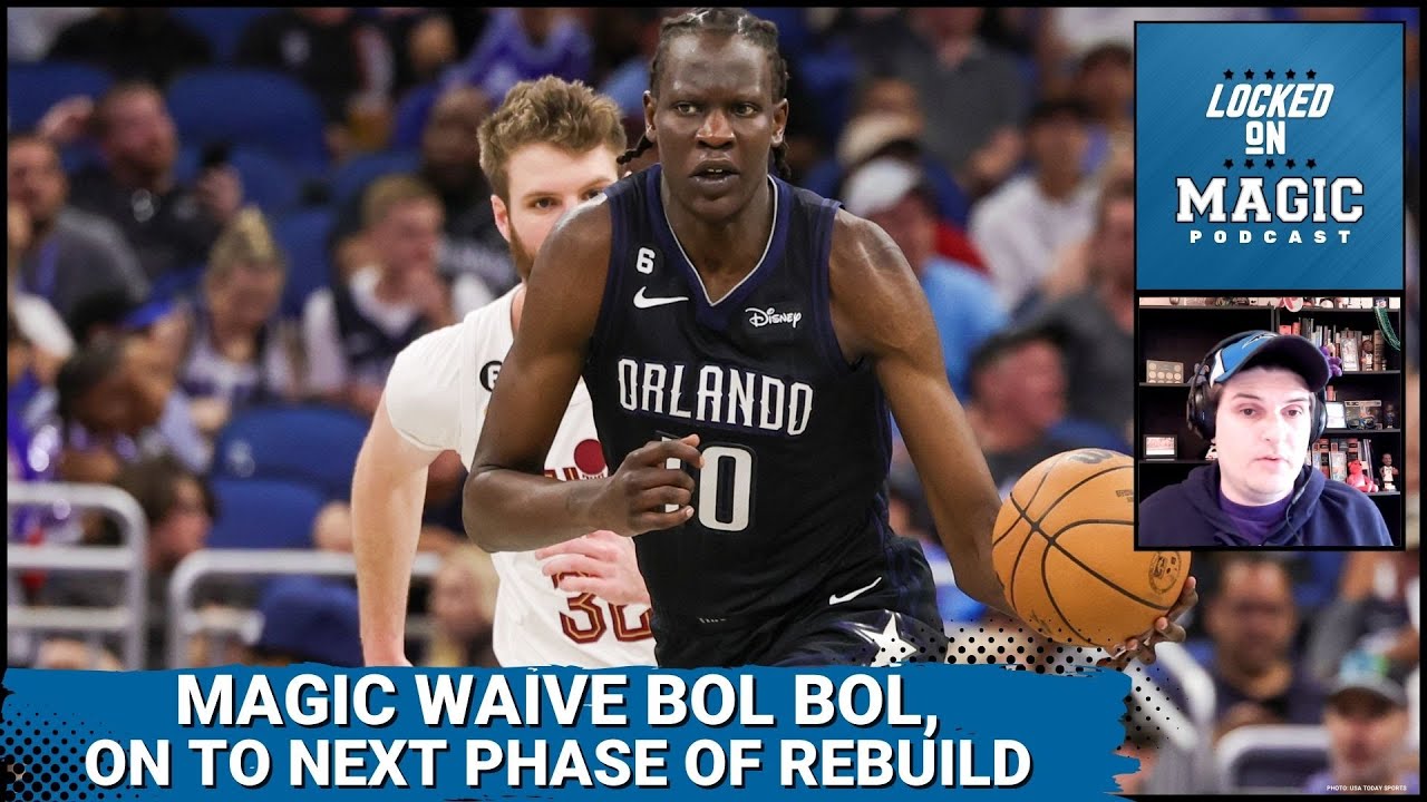 Orlando Magic waive Bol Bol and move rebuild toward winning - YouTube