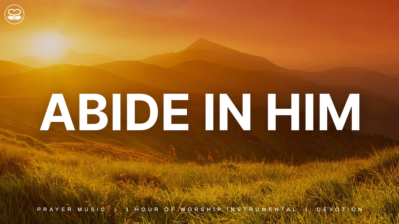 Abide in Him: 3 Hour of Soaking Worship Music | Prayer & Devotion - YouTube