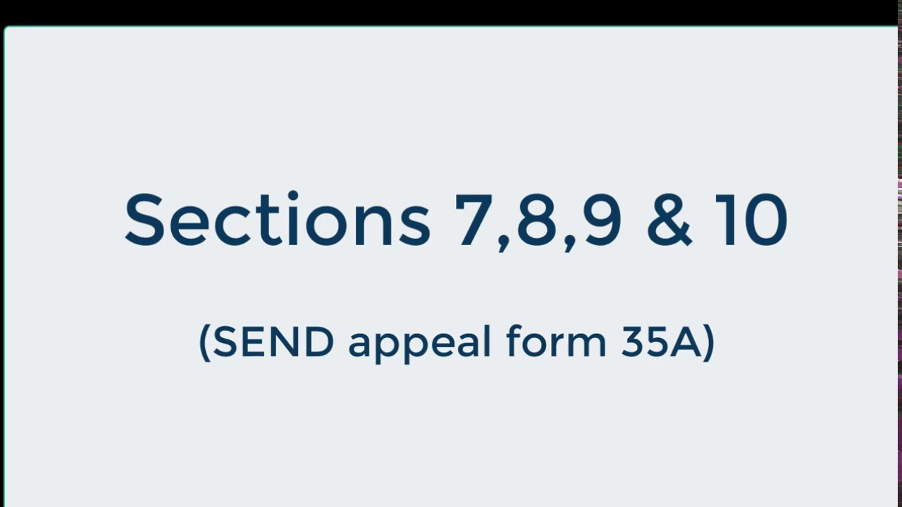 SEND Tribunal Appeal form 35A Sections 7,8,9 & 10 - YouTube