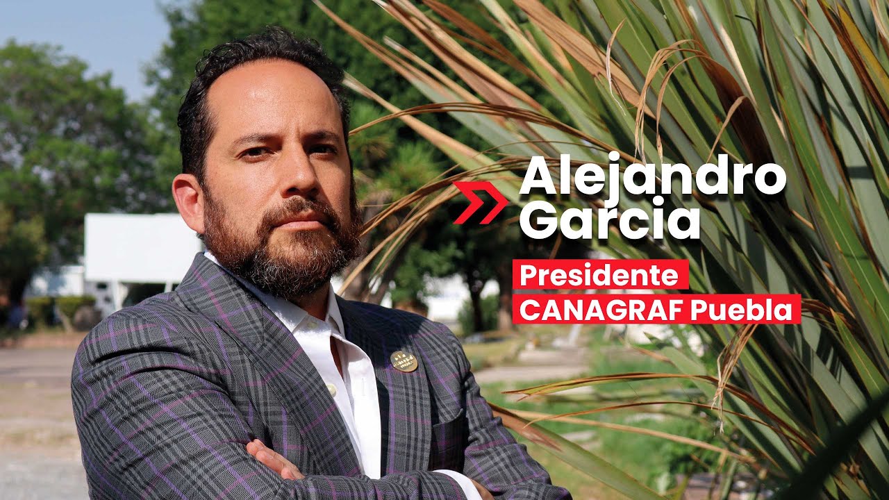 Alejandro García / Presidente CANAGRAF Puebla - YouTube