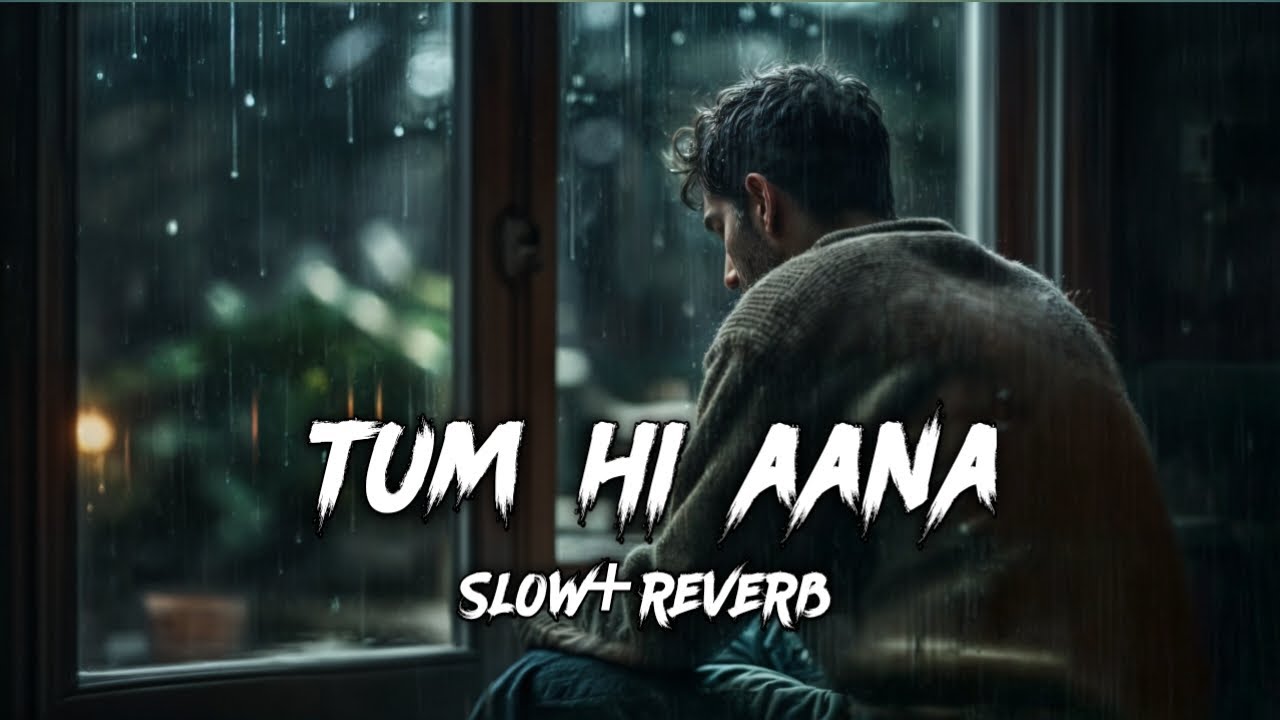 Tum Hi Aana Lofi: Soothing Mind Relaxation/Hindi Lofi Song/Slow And ...