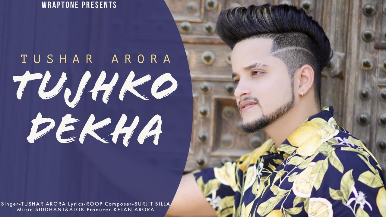 TUJHKO DEKHA (Full Song) TUSHAR ARORA | New Hindi Songs 2020 - YouTube