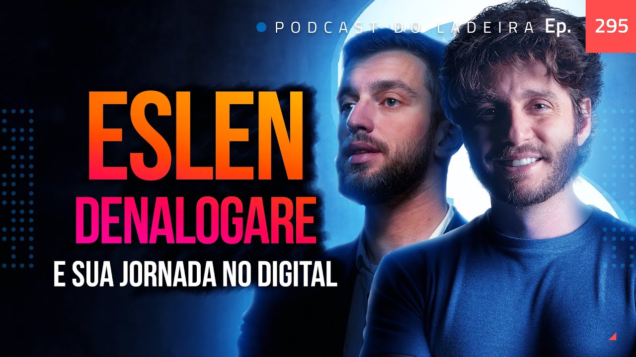 Ep. 295 - Eslen Denalogare e sua jornada no digital - YouTube