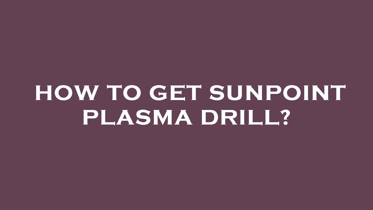 How to get sunpoint plasma drill? - YouTube
