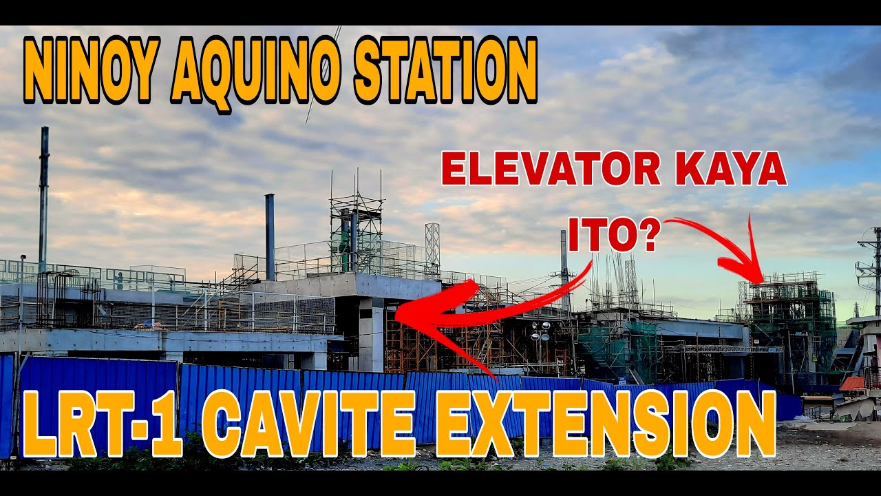 NINOY AQUINO STATION MUKHANG MAY ELEVATOR NA GAGAWIN | LRT-1 CAVITE ...