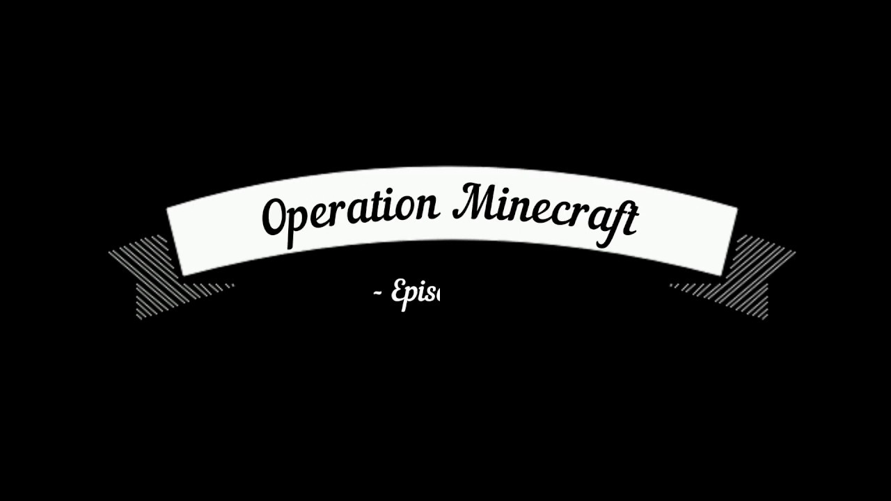 Operation Minecraft Episode 8 - YouTube