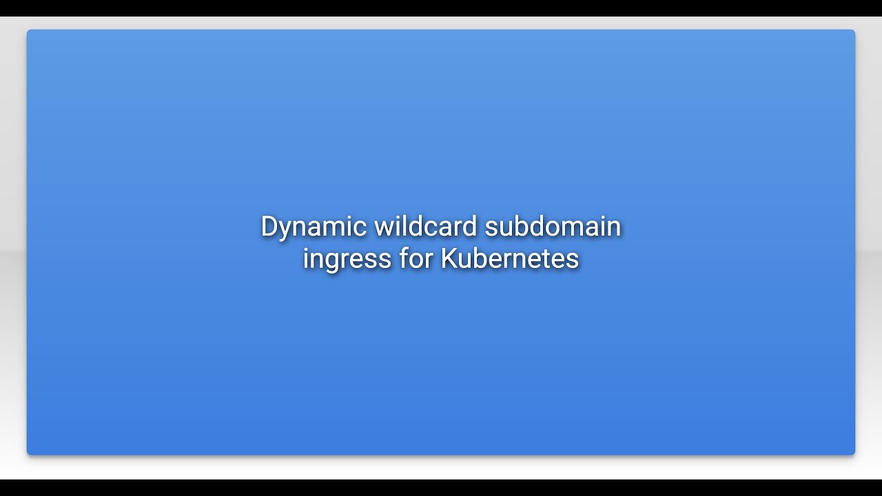 Dynamic wildcard subdomain ingress for Kubernetes - YouTube