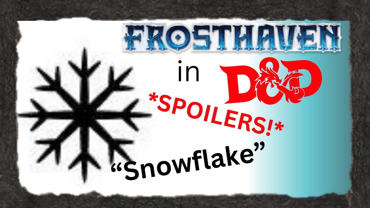Creating the Frosthaven Snowflake in Dungeons and Dragons 5th edition ...