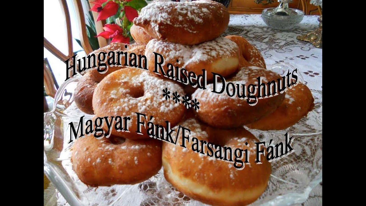 MAGYAR FÁNK - Hungarian Raised Doughnuts by Helen's Hungarian Heritage ...