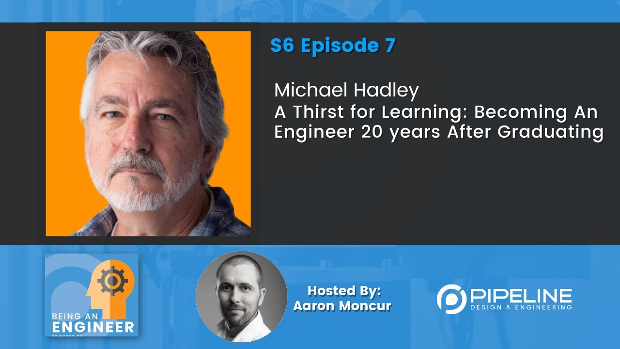 S6E7 Michael Hadley | A Thirst for Learning: Becoming An Engineer 20 ...