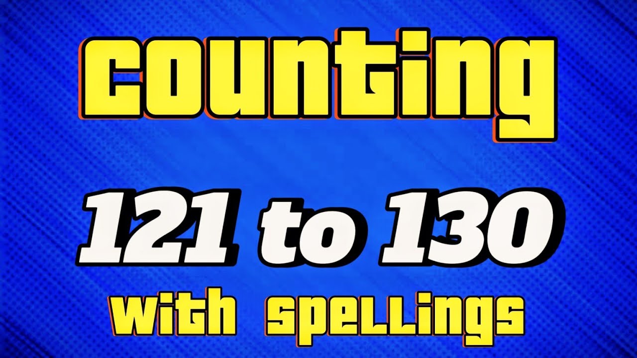 Let's Learn Counting Numbers 121 to 130 with spellings 😃 Counting ...