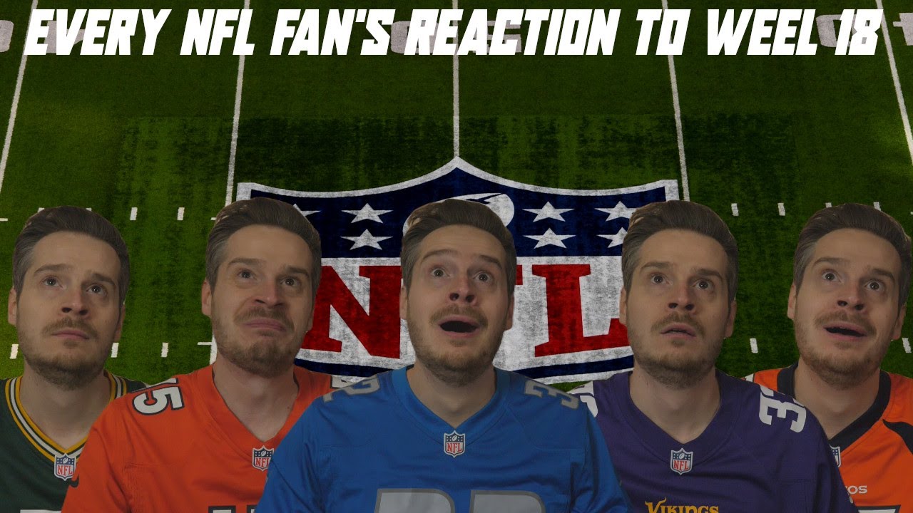 Every NFL Fan's Reaction to Week 18 - YouTube