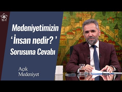 İslam Medeniyetinin Varlık ve İnsan Anlayışı | Açık Medeniyet (80. Bölüm)