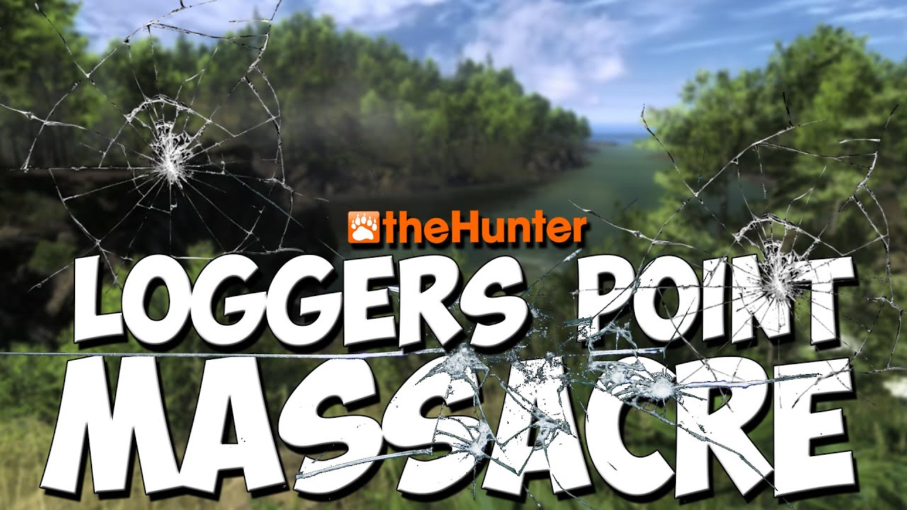 LOGGERS POINT MASSACRE - theHunter 2016 Gameplay w/leeroy - YouTube