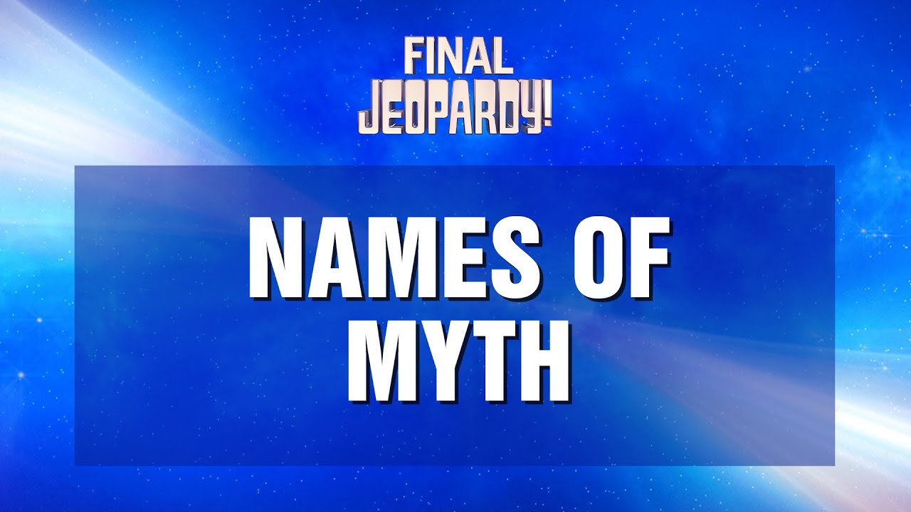 Names of Myth | Final Jeopardy! | JEOPARDY! - YouTube