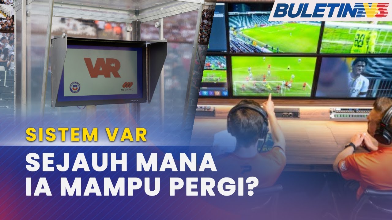 SISTEM VAR | Antara Cabaran Dan Langkah Terbaik Martabat Bola Sepak ...