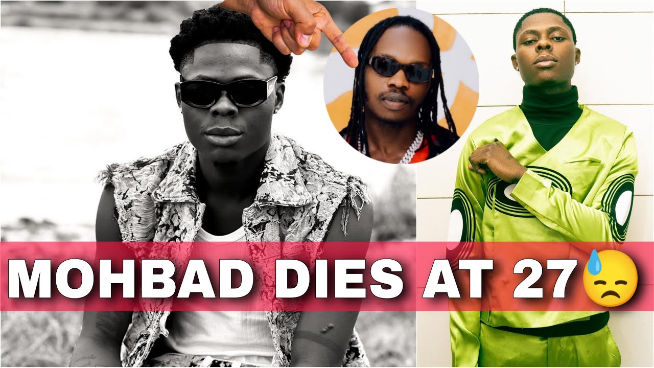 MOHBAD, YOUNG NIGERIAN ARTIST DIES AT AGE 27. Is Naira Marley to blame ...