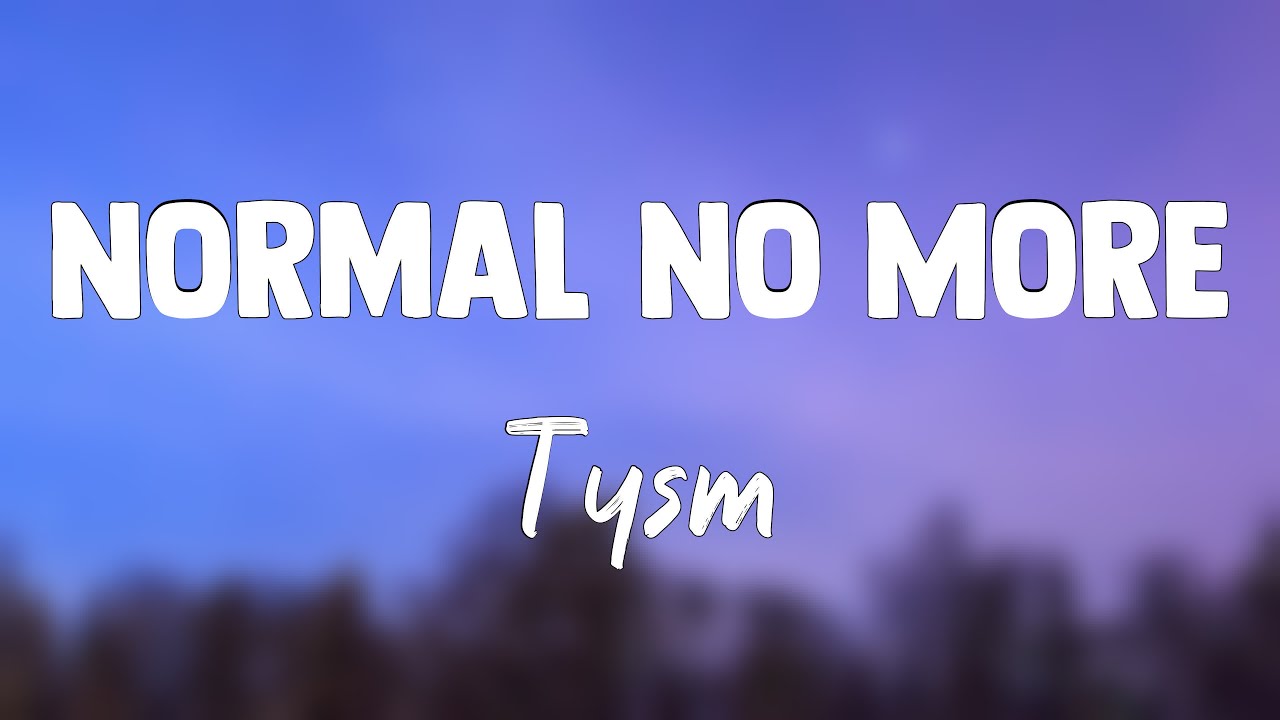 Normal No More - Tysm[Lyrics Video]🎶 - YouTube