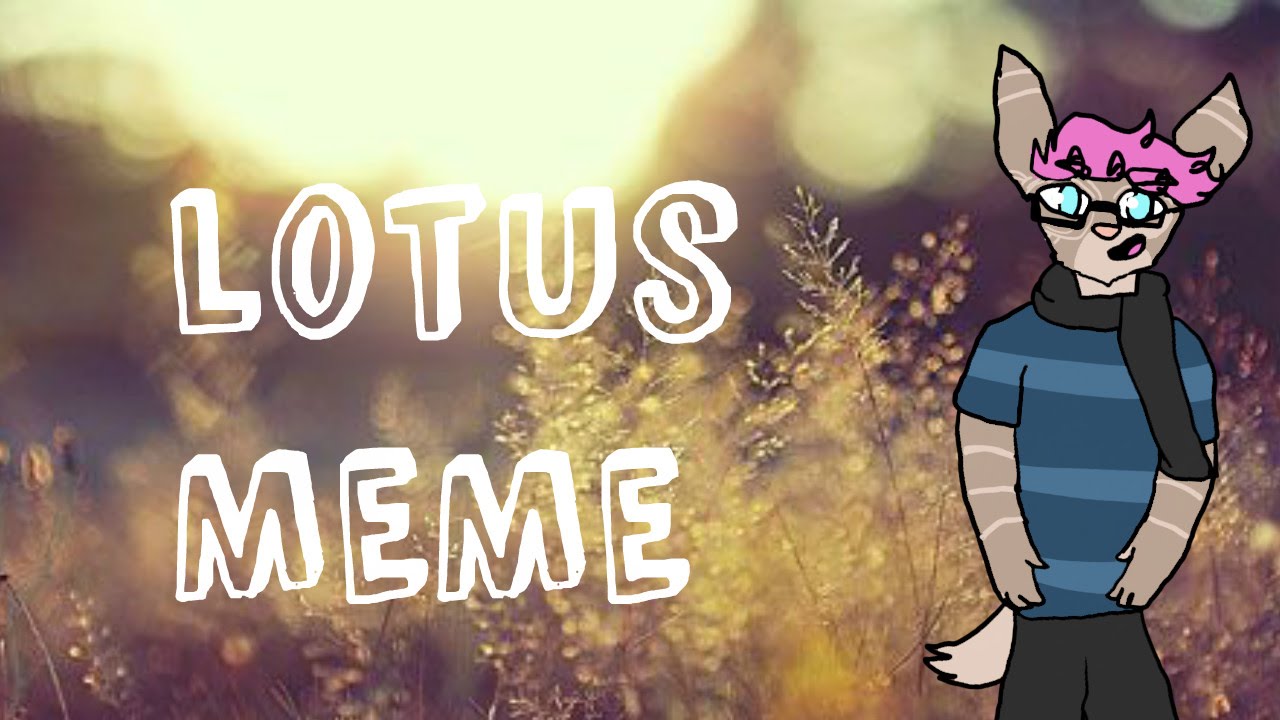 lotus - meme?? - [ft al] - YouTube