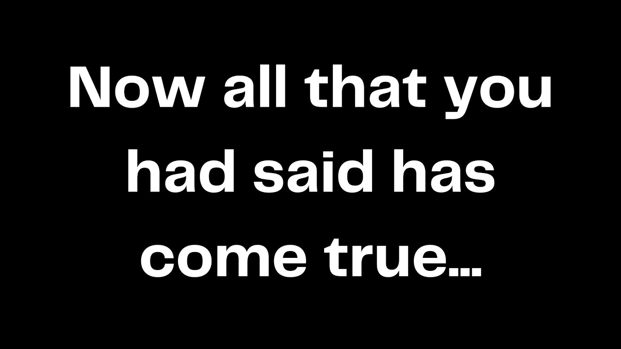 Now all that you had said has come true... - YouTube