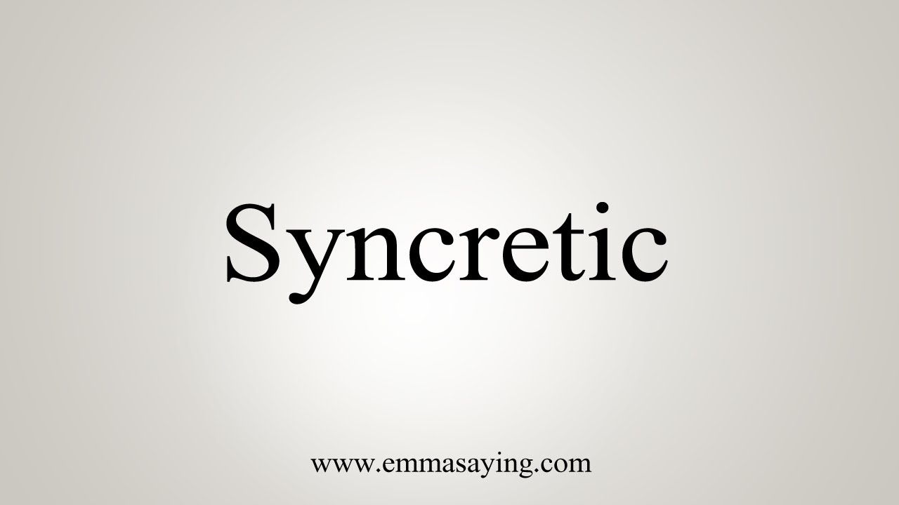 How To Say Syncretic - YouTube