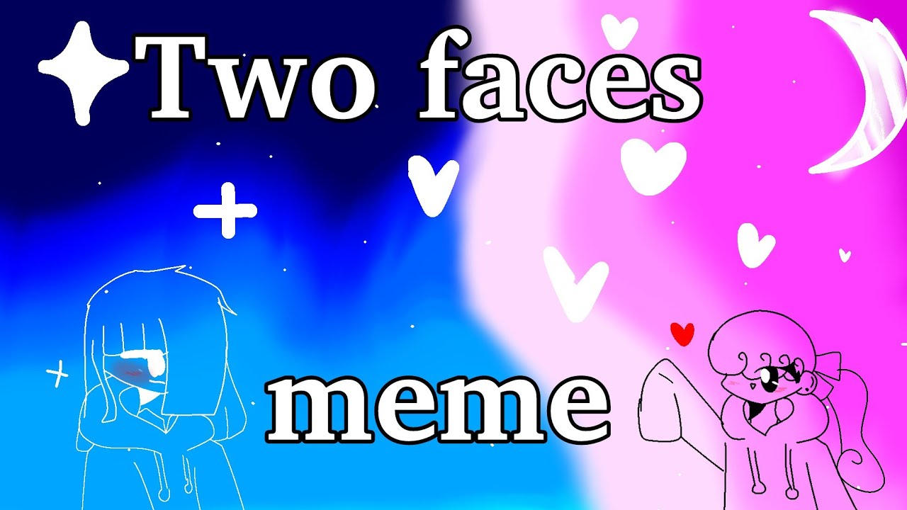 Two faces meme | My oc💙💖 - YouTube