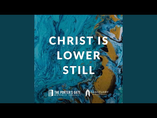 The Porter's Gate - Christ Is Lower Still, chords, lyrics, video
