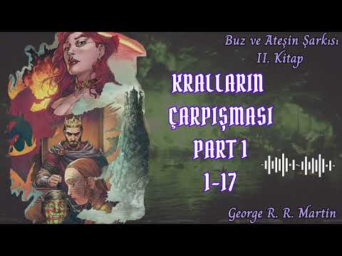 Kralların Çarpışması Sesli Kitap - Part 1 (Bölüm 1-17) | Buz ve Ateşin Şarkısı - Game Of Thrones