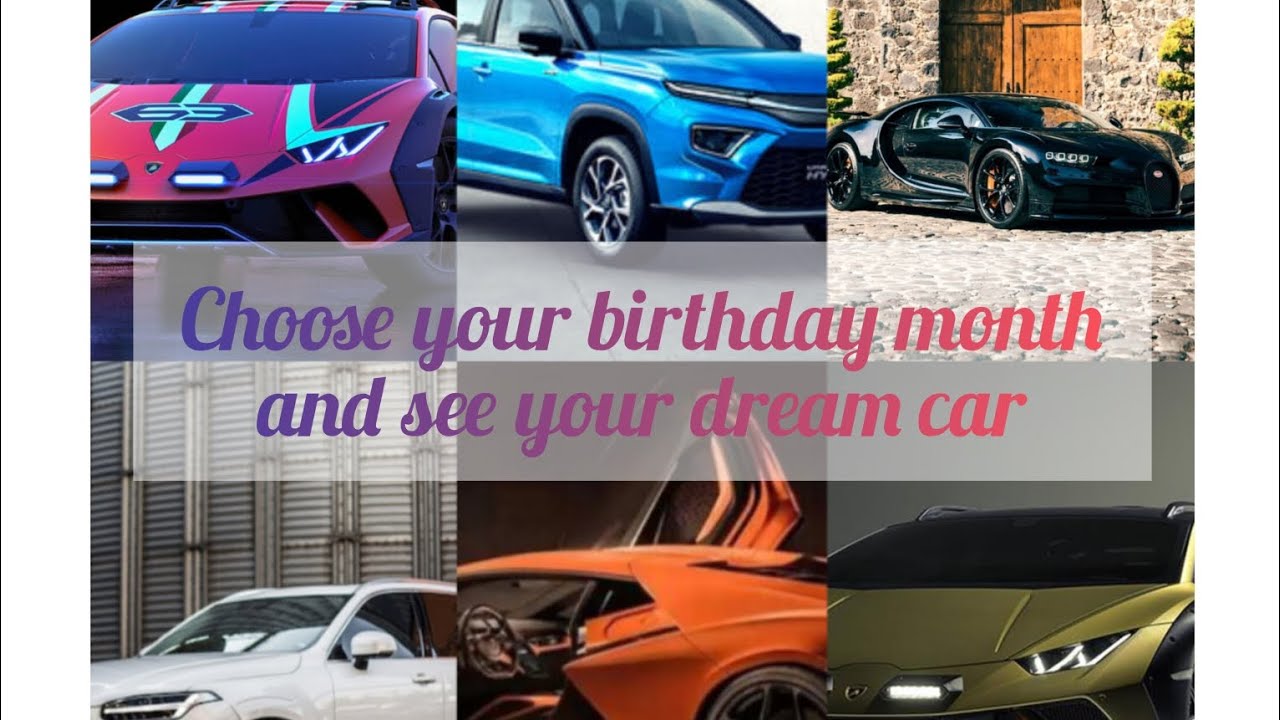 Choose your birthday month and see your dream car 🚗 - YouTube